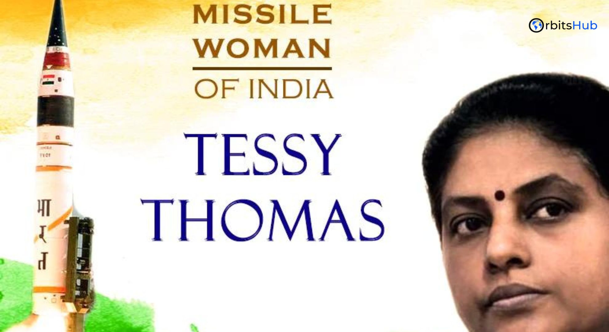 The Inspiring Story of Missile Woman of India: Dr. Tessy Thomas - Orbitshub