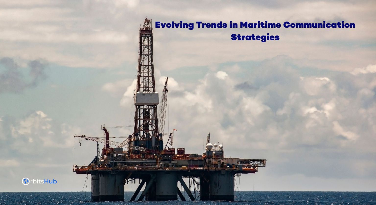 Evolving Trends in Maritime Communication Strategies - Orbitshub