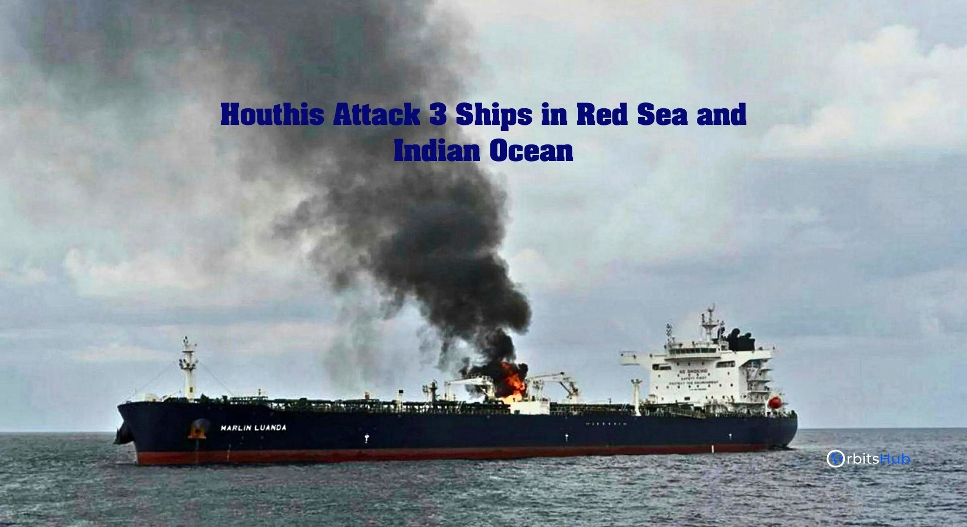 Houthis Attack 3 Ships in Red Sea and Indian Ocean - Orbitshub