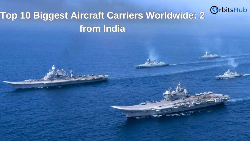 Top 10 Biggest Aircraft Carriers Worldwide: 2 from India - Orbitshub