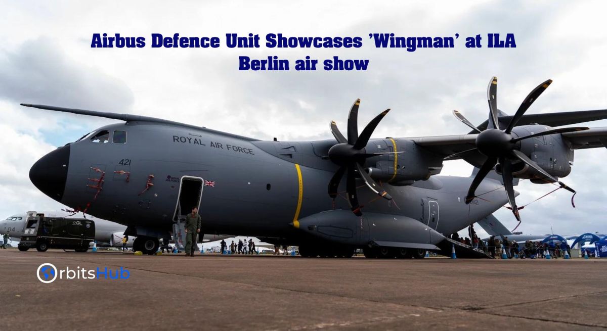 Airbus Defence Unit Showcases 'Wingman' at ILA Berlin Air Show - Orbitshub