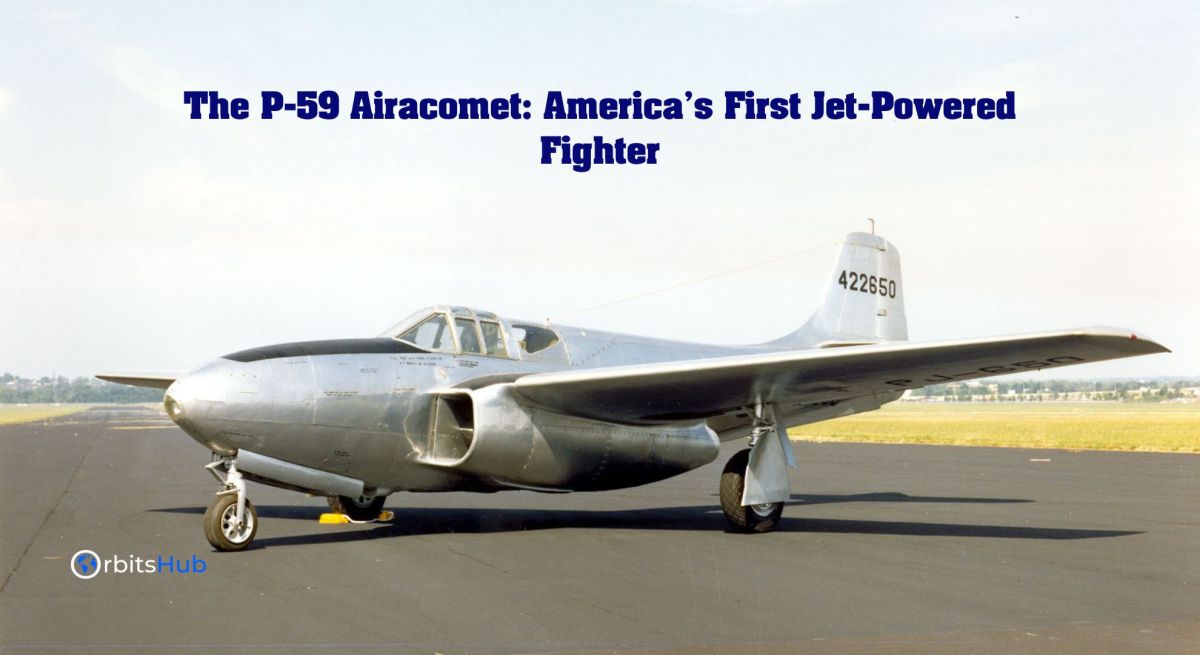 The P-59 Airacomet: America's First Jet-Powered Fighter - Orbitshub