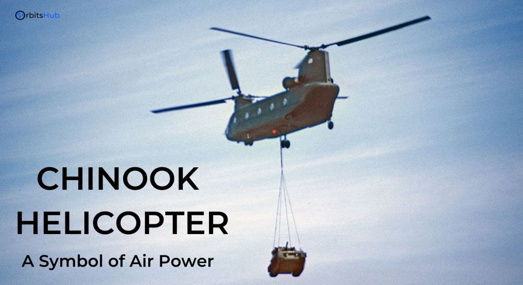 The Chinook Helicopter: A Symbol of Air Power - Orbitshub