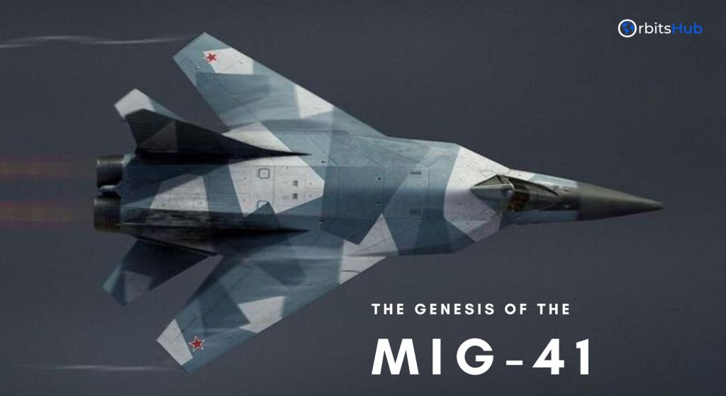Unveiling the Genesis of the MiG 41: From Concept to Creation - Orbitshub